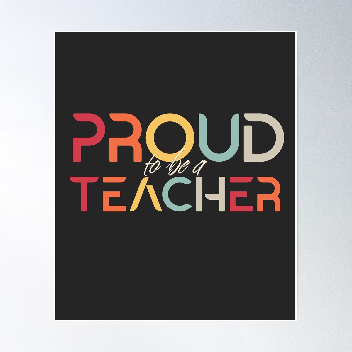Proud To Be A Teacher Design For Teachers And Educators Poster Wall Art ...