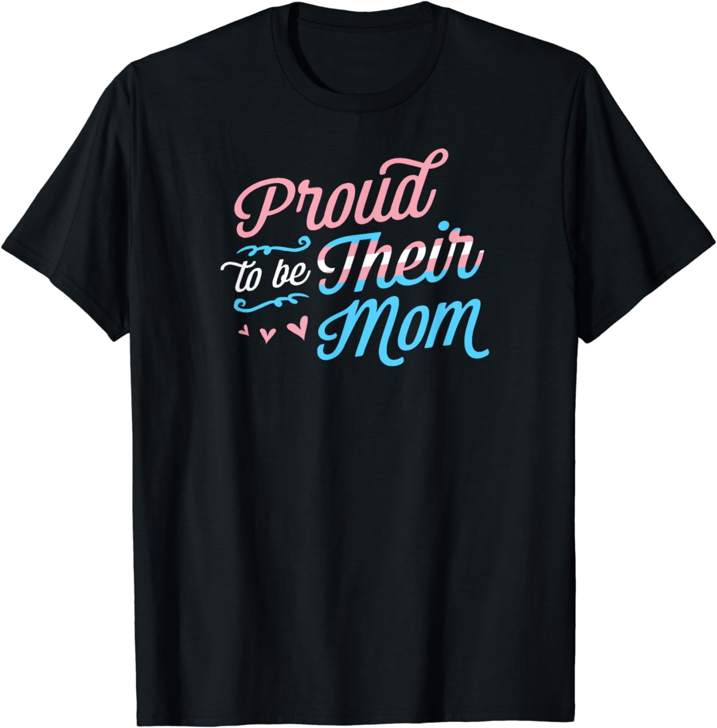 Proud To Be Their Mom LGBTQ Transgender Pride Parent Trans T-Shirt ...