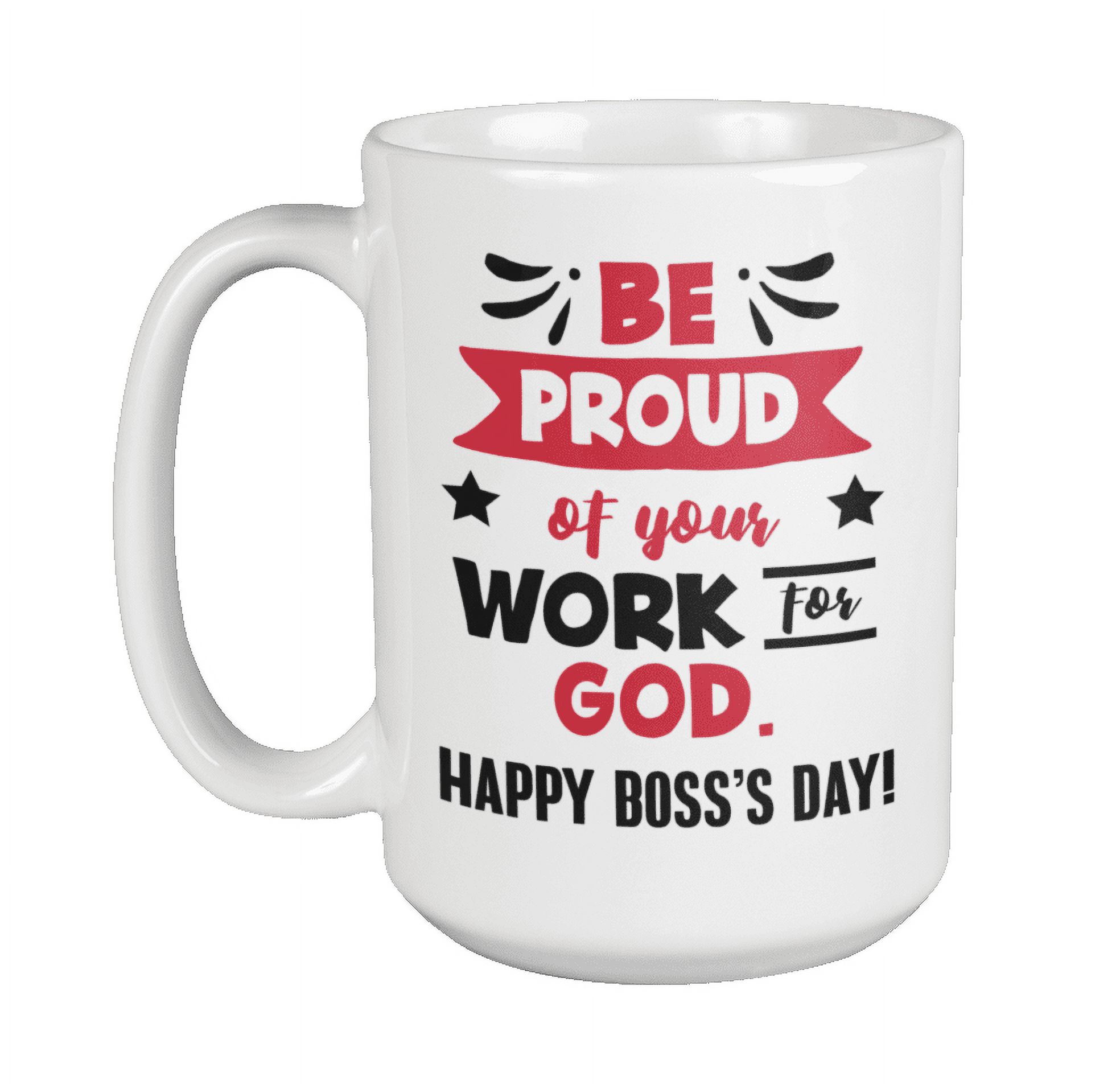 Be Proud Of Your Work For God. Happy Boss's Day! Novelty Boss Quotes ...