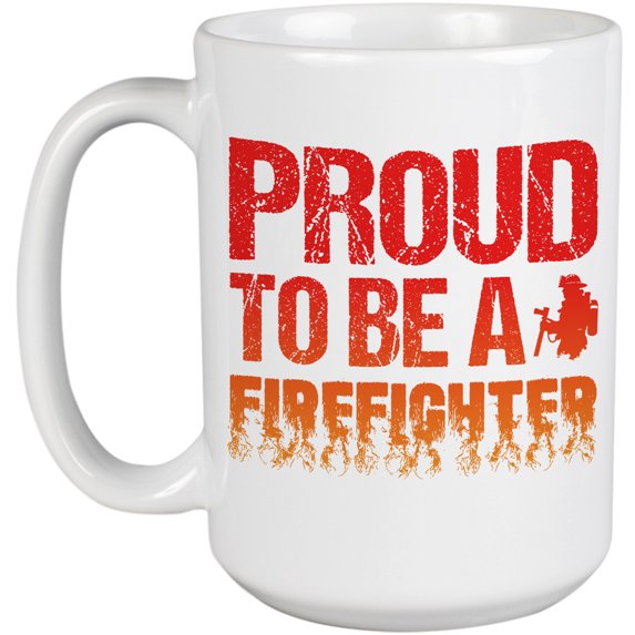 Proud to Be a Firefighter, Firefighter's Love for the Job, White 15oz ...