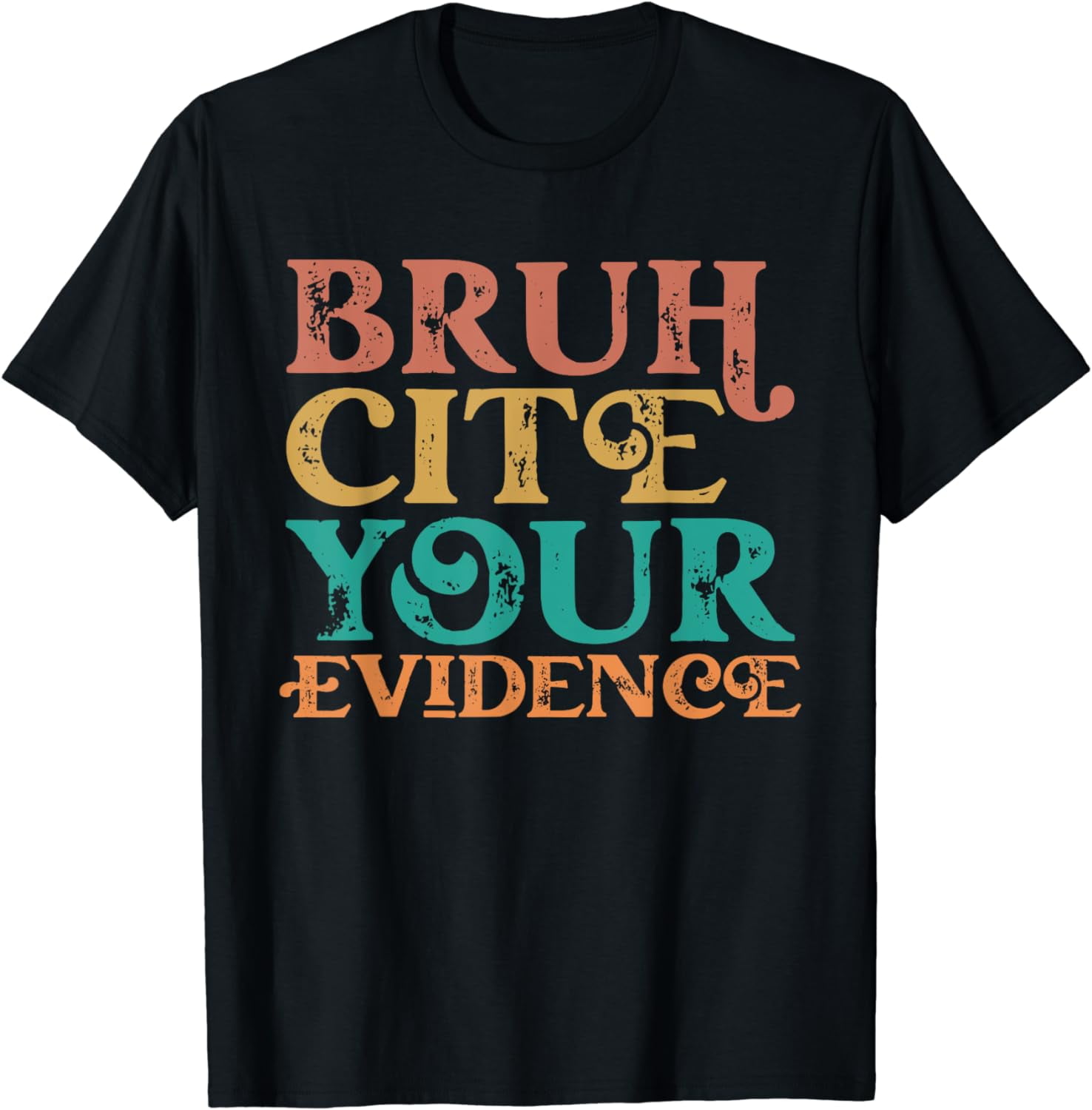 Prove It Text Funny Cite Your Evidence For Student Teachers black T ...