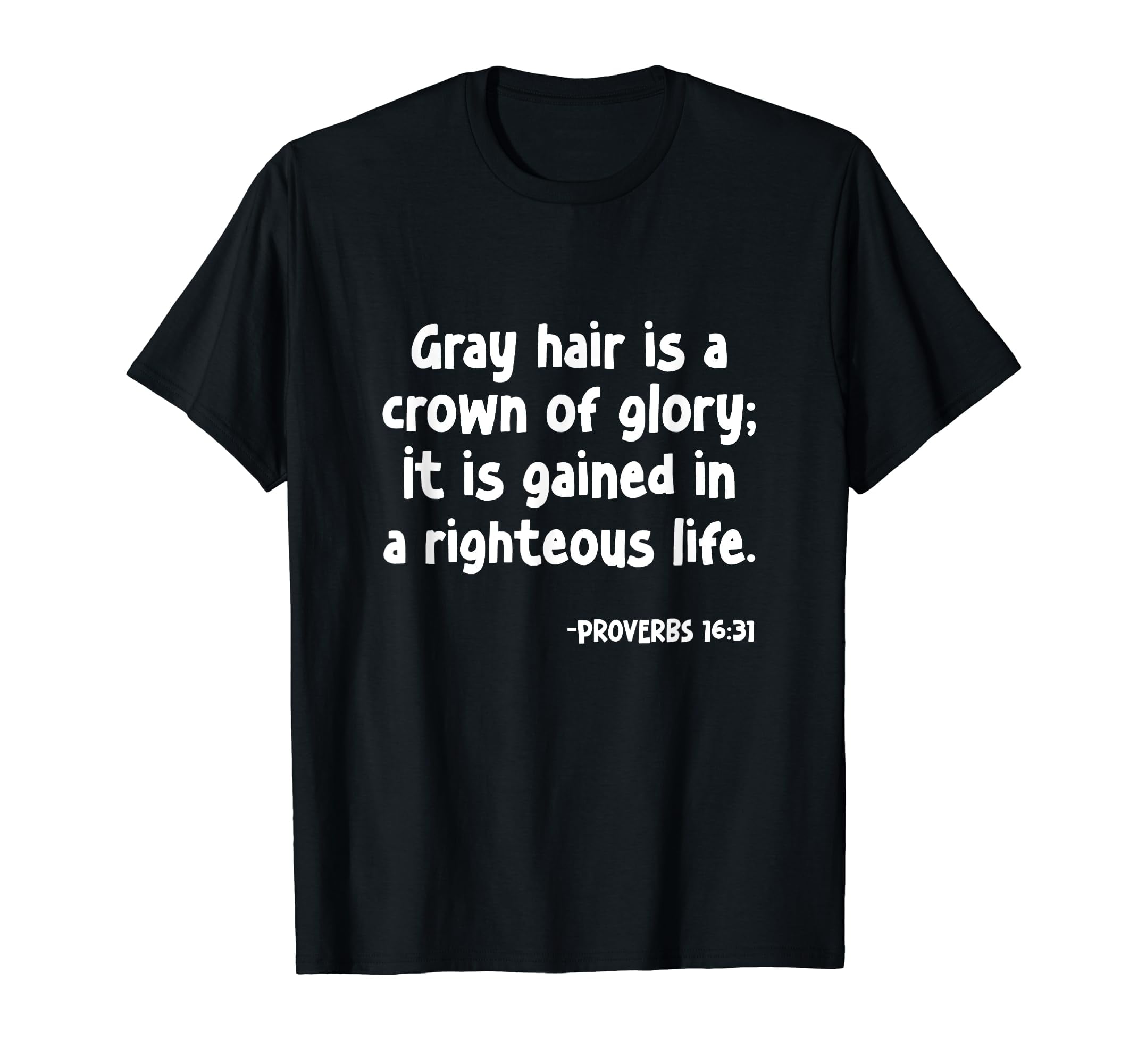 Proverbs 16:31 Gray Hair Is A Crown of Glory Christian T-Shirt ...