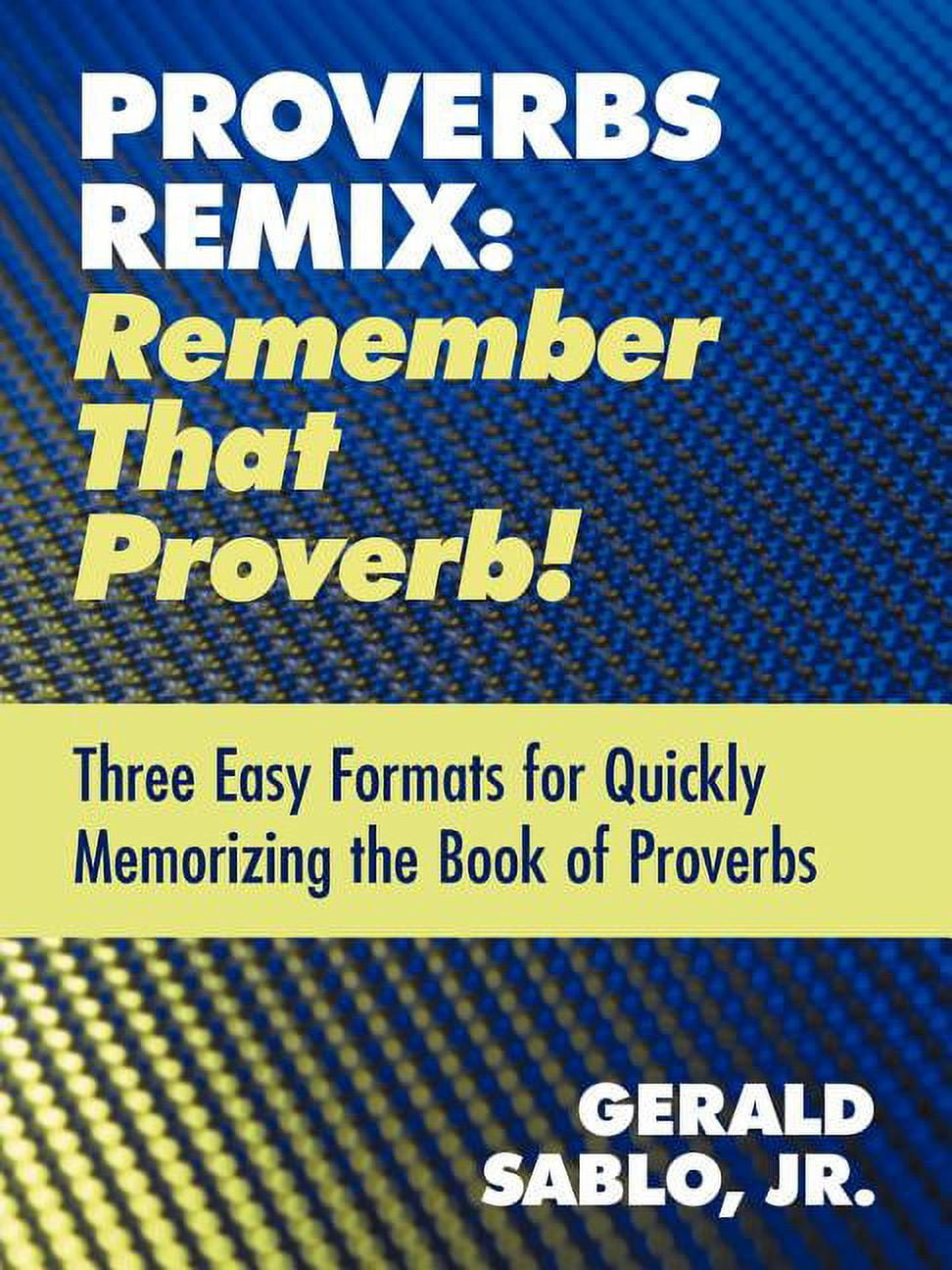 Proverbs Remix: Remember That Proverb! : Three East Formats for Quickly Memorizing the Book of ...