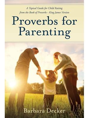 Proverbs for Parenting : A Topical Guide to Child Raising from the Book ...