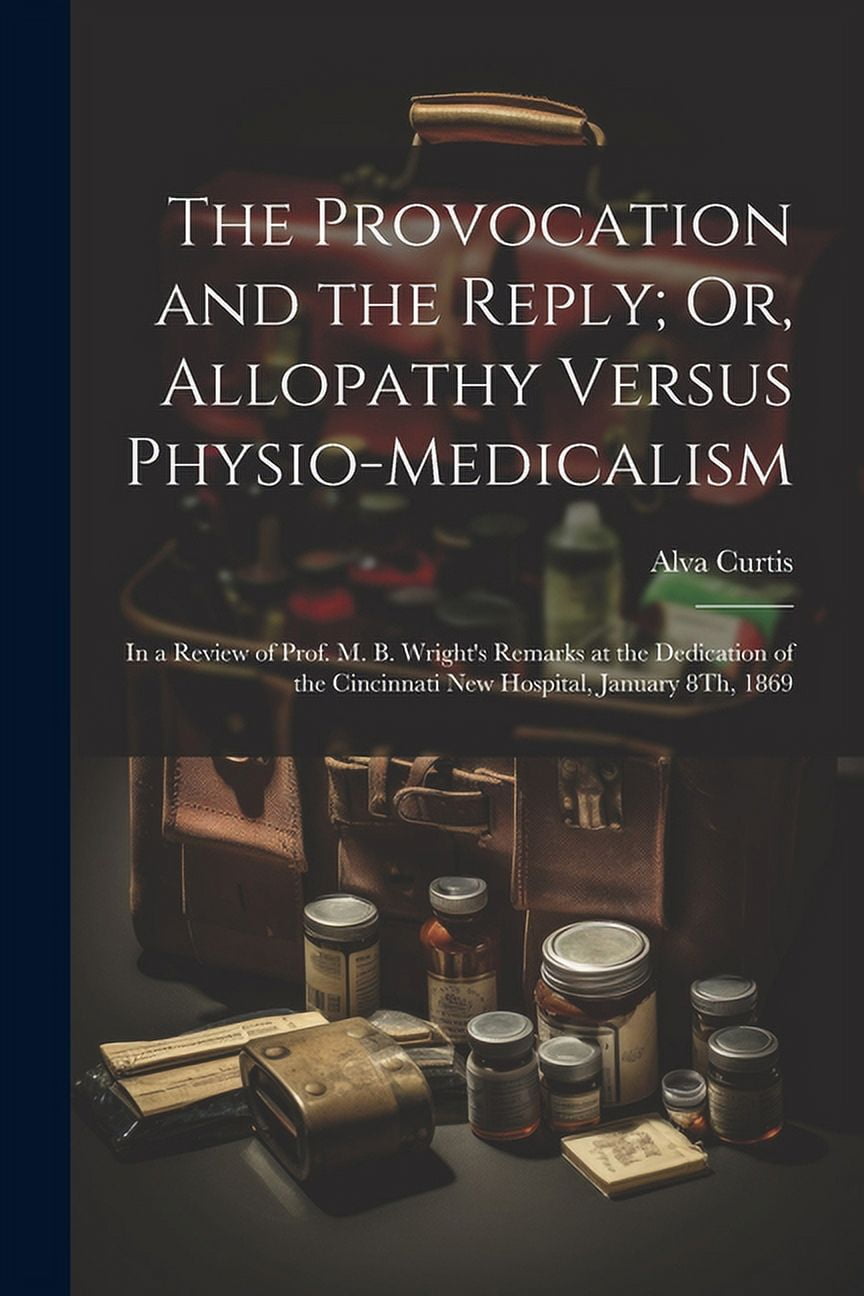 The Provocation and the Reply; Or, Allopathy Versus Physio-Medicalism ...