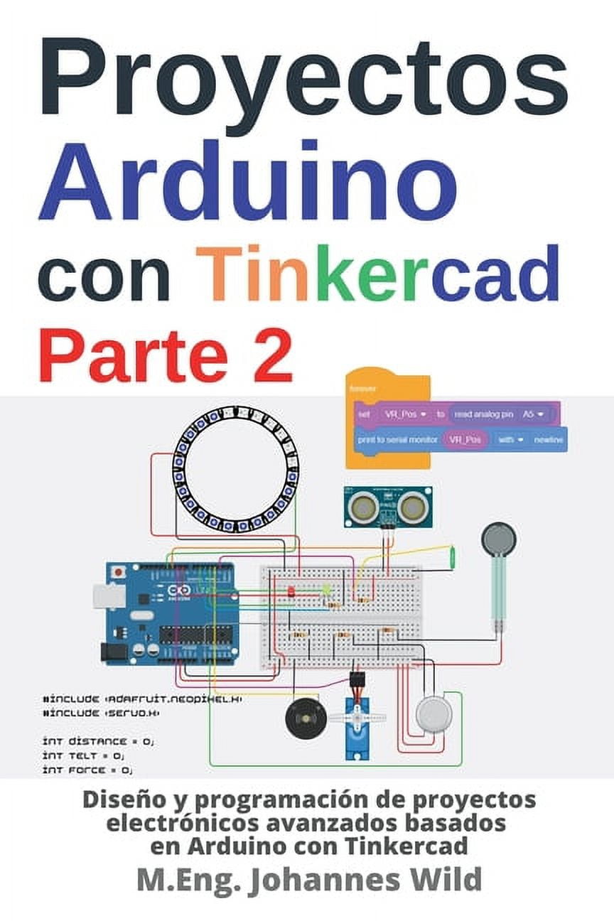 Proyectos Arduino Con Tinkercad Parte 2 Diseño Y Programación De Proyectos Electrónicos