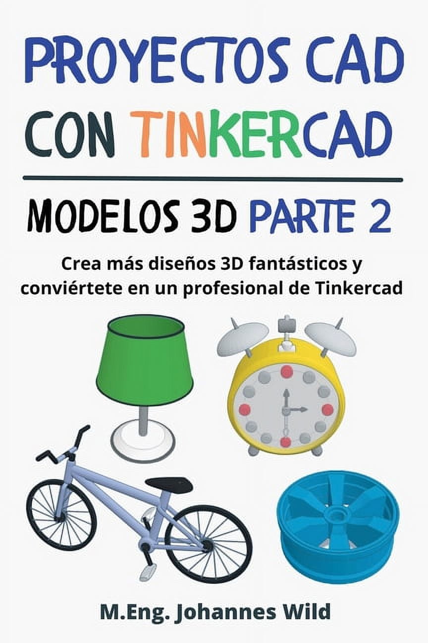 Proyectos CAD con Tinkercad Modelos 3D Parte 2: Crea mÃ¡s diseÃ±os 3D ...