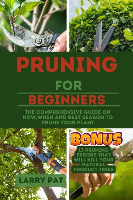 Larry Pat Gardening Guide and Tips: Pruning for Beginners: The ...