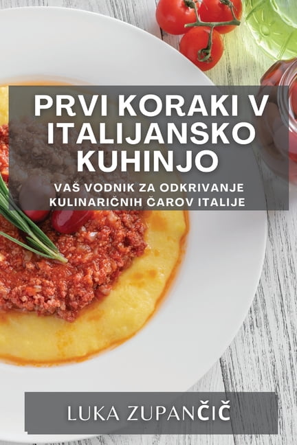 Prvi koraki v italijansko kuhinjo: Vas vodnik za odkrivanje ...