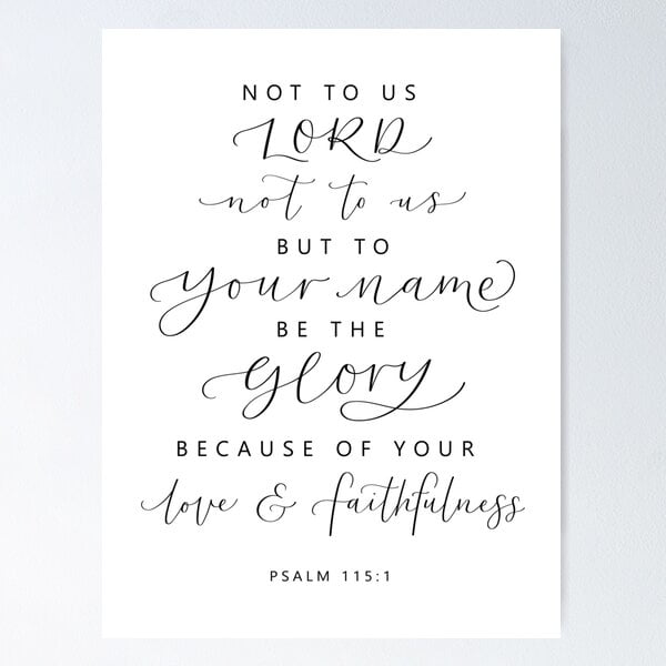 Psalm 115:1 Not To Us, But To Your Name Be The Glory Poster Wall Art ...