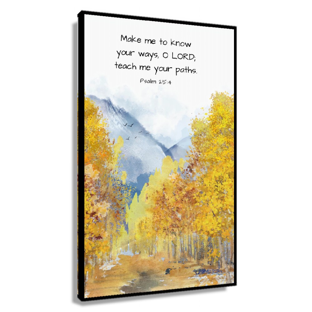 Psalm 25 4 Make Me To Know Your Ways, O Lord; Teach Me Your Paths ...