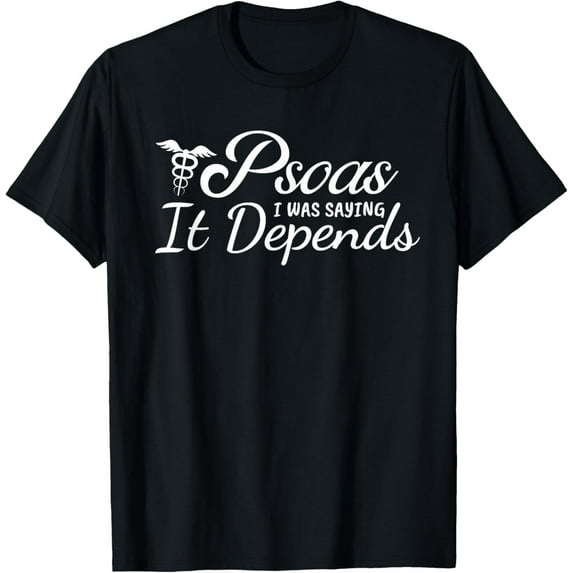 Psoas I was saying It Depends, Funny Anatomy Joke, DPT T-Shirt ...