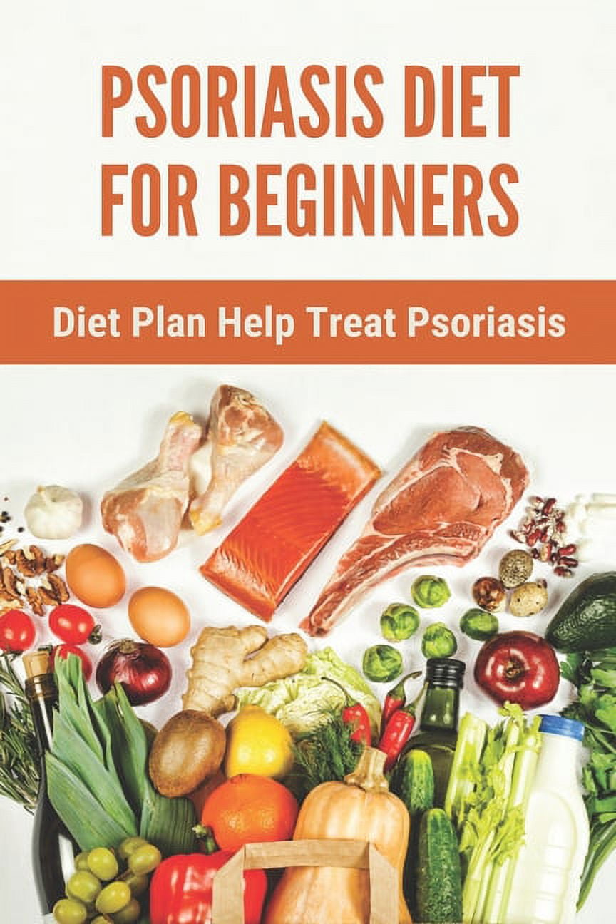 Psoriasis Diet For Beginners : Diet Plan Help Treat Psoriasis ...