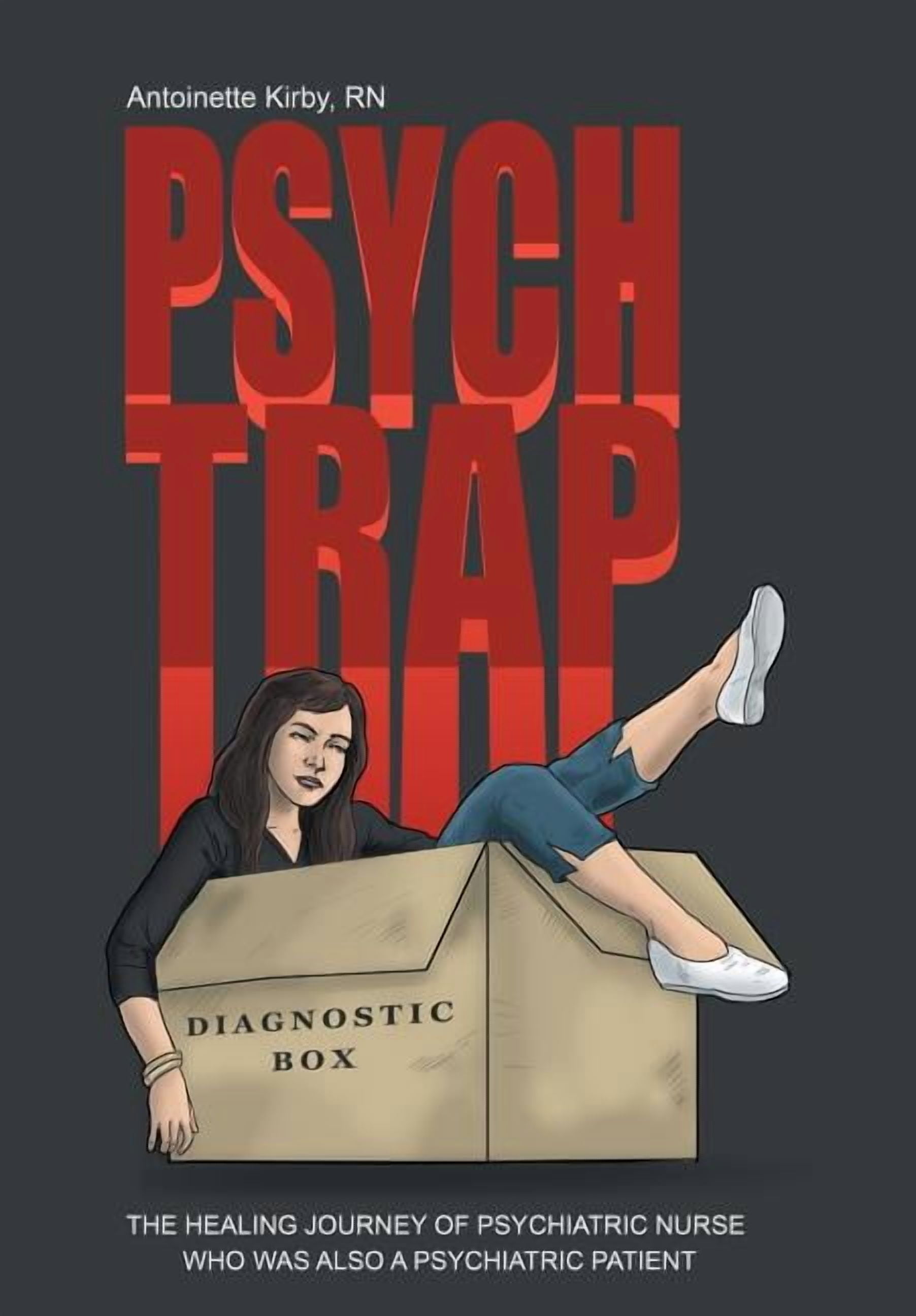 Psych Trap : The Healing Journey of Psychiatric Nurse Who Was Also a ...