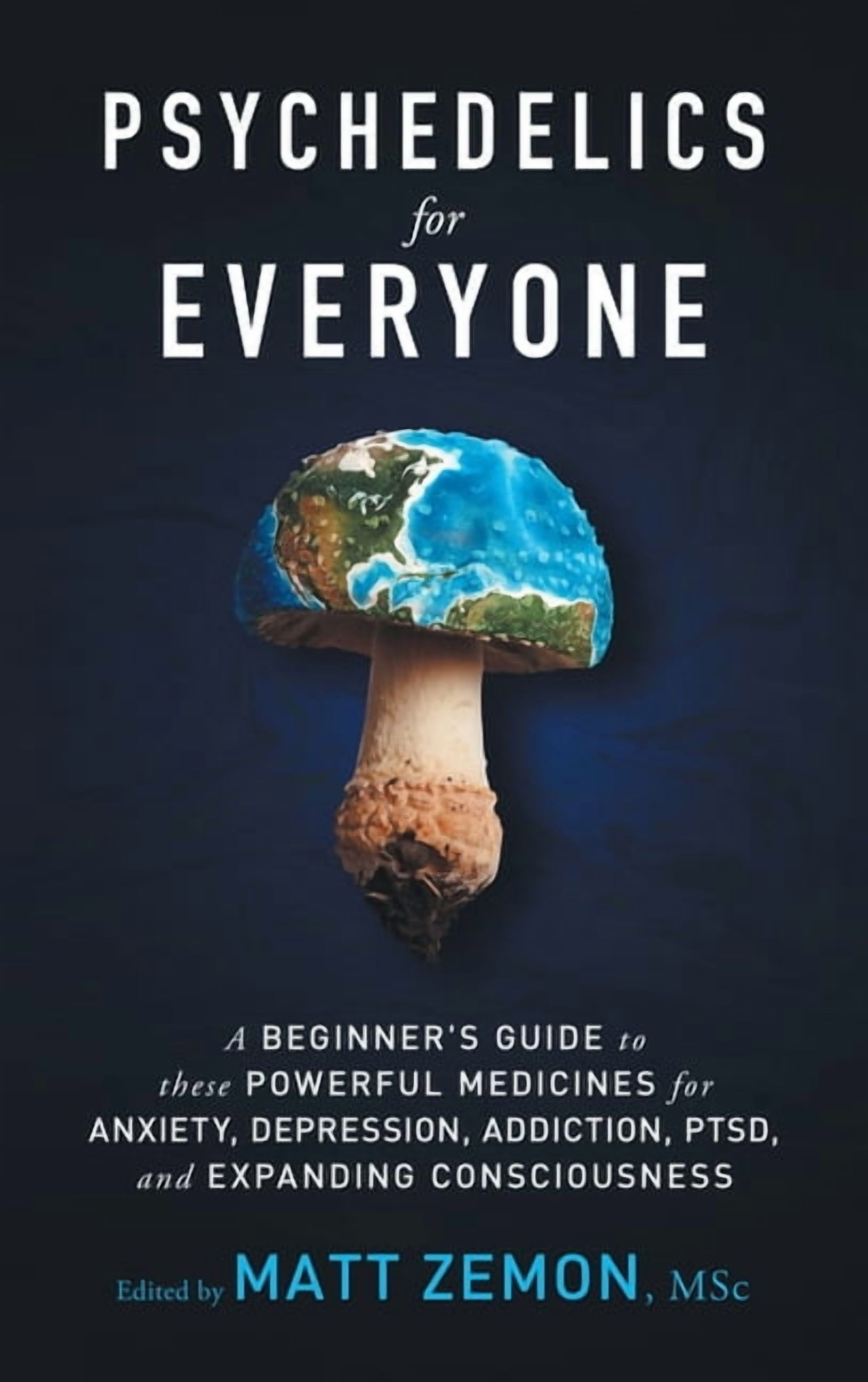 Psychedelics For Everyone: A Beginner's Guide to these Powerful ...