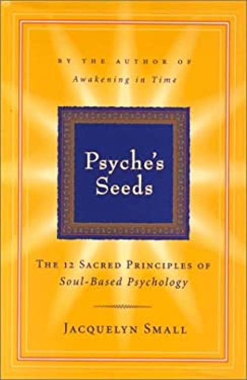 Pre-Owned Psyches Seeds: The 12 Sacred Principles of Soul-Based ...