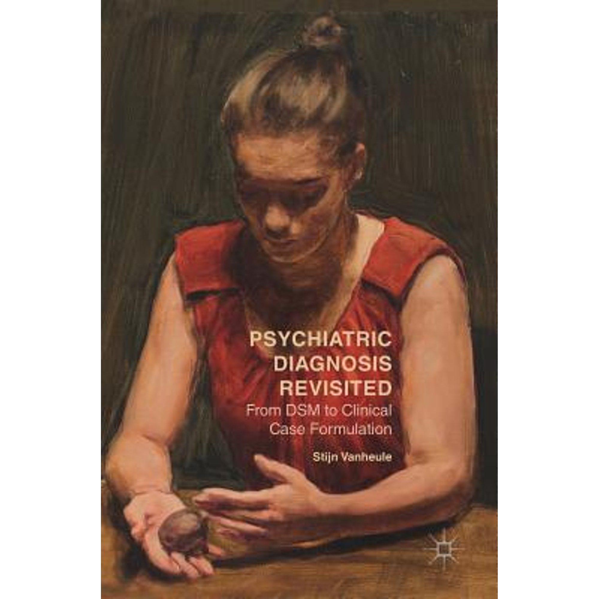 Pre-Owned Psychiatric Diagnosis Revisited: From Dsm to Clinical Case ...