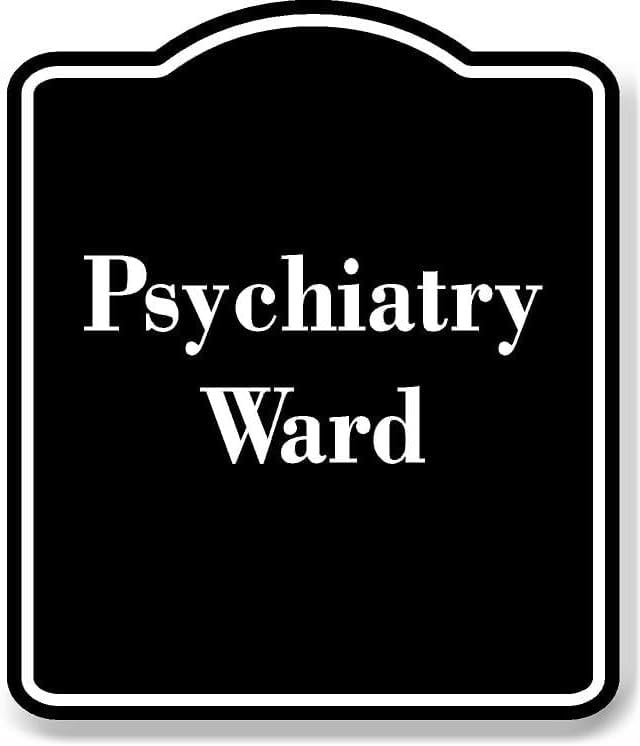 Psychiatry Ward BLACK Aluminum Composite Sign 15''x18'' - Walmart.com