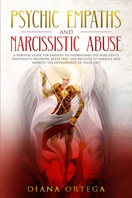 Psychic Empaths and Narcissistic Abuse: A Survival Guide for Empaths to Understand the ...