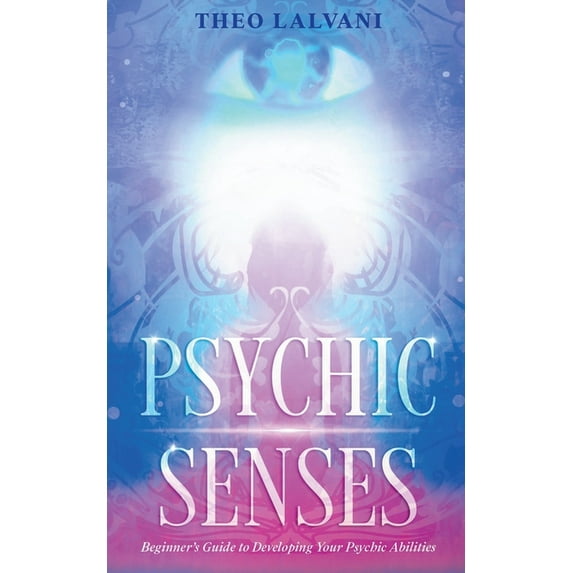 Psychic Senses: Beginner's Guide to Developing Your Psychic Abilities ...