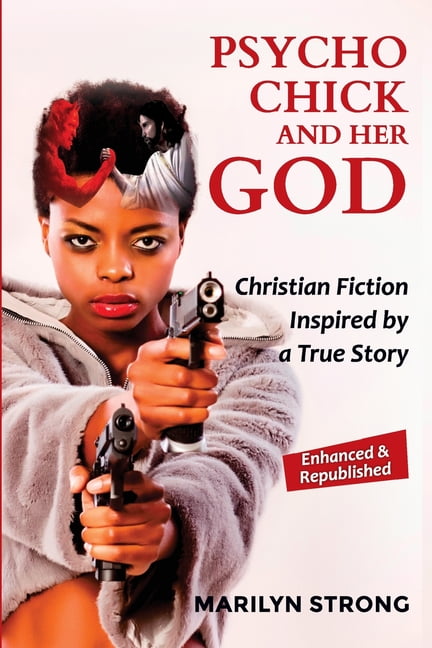 Psycho Chick and her God: Christian Fiction Inspired by a True Story ...