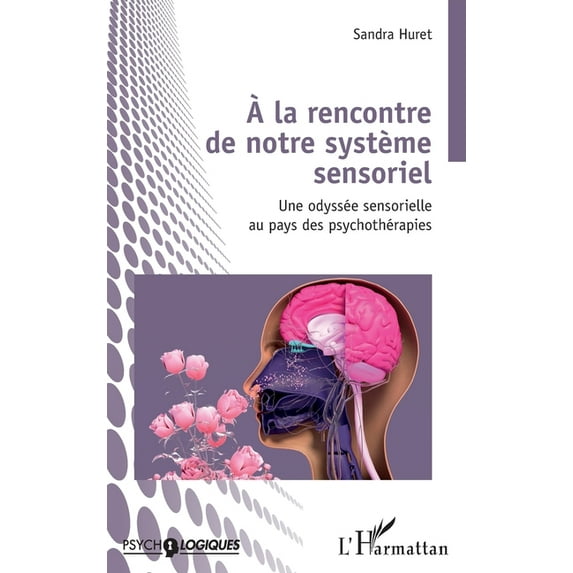 Psycho-Logiques Ã la rencontre de notre systÃ¨me sensoriel: Une odyssÃ ...