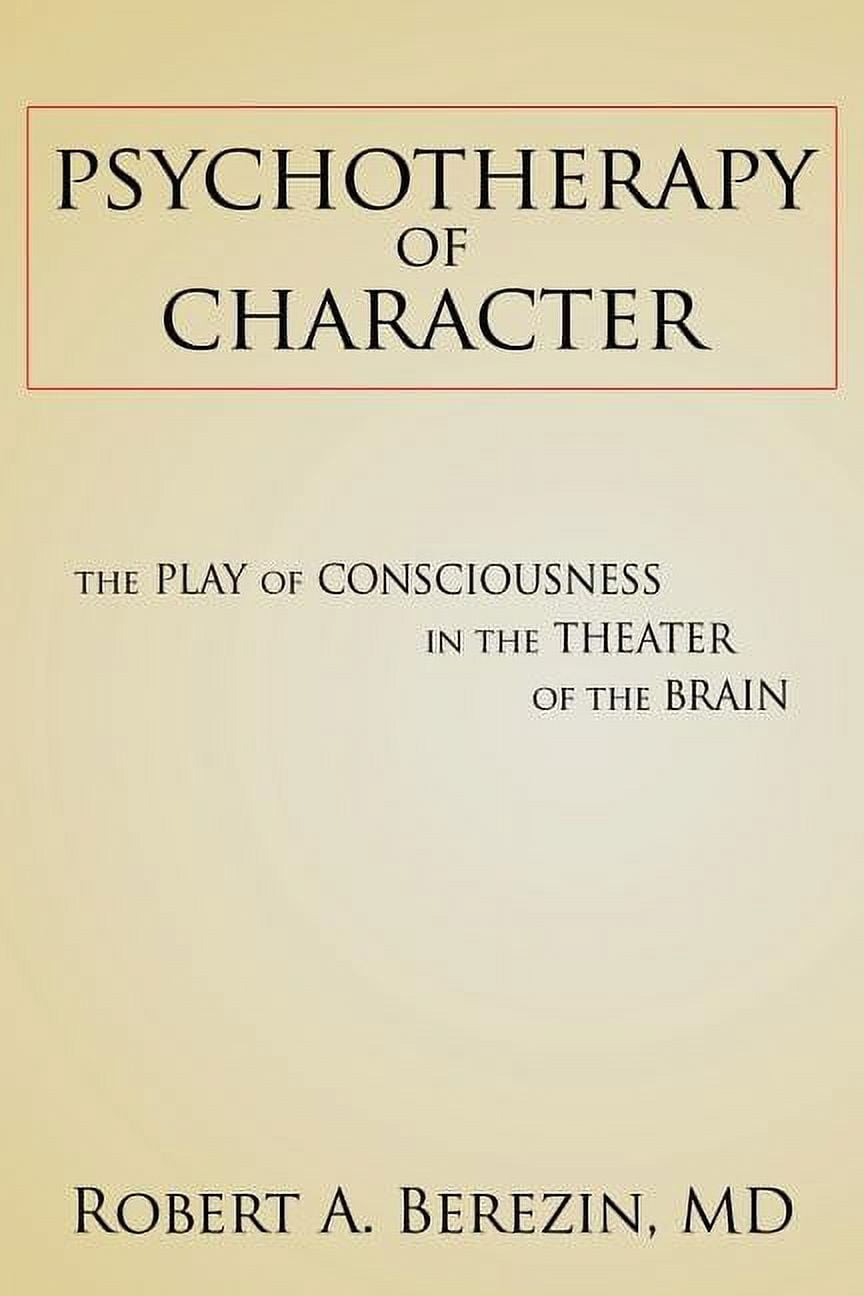 Psychotherapy of Character: The Play of Consciousness in the Theater of ...
