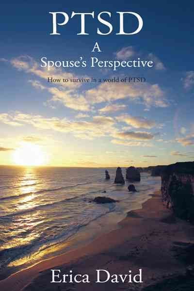 Ptsd: A Spouse's Perspective How to Survive in a World of Ptsd -- Erica ...