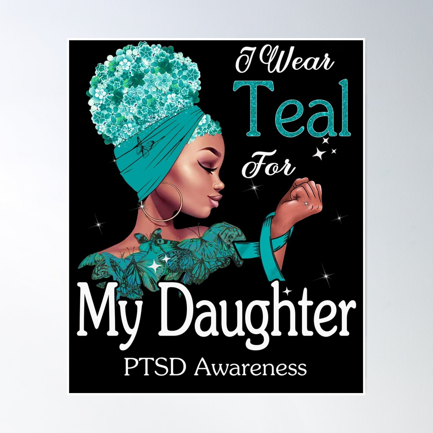 Ptsd Awareness Black Girl I Wear Teal For My Daughter Poster Wall Art ...