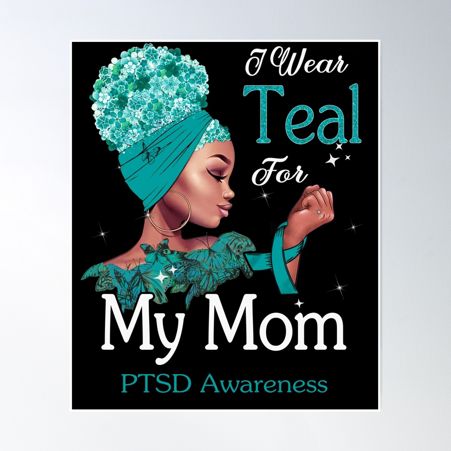 Ptsd Awareness Black Girl I Wear Teal For My Mom Poster Wall Art ...