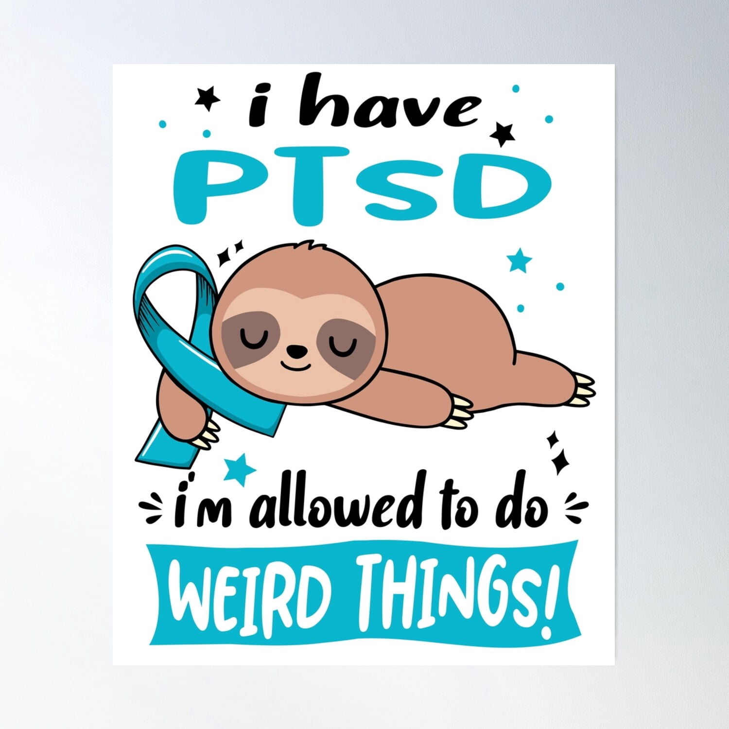 Ptsd Awareness Funny I Have Ptsd I'M Allowed To Do Weird Things! Poster ...