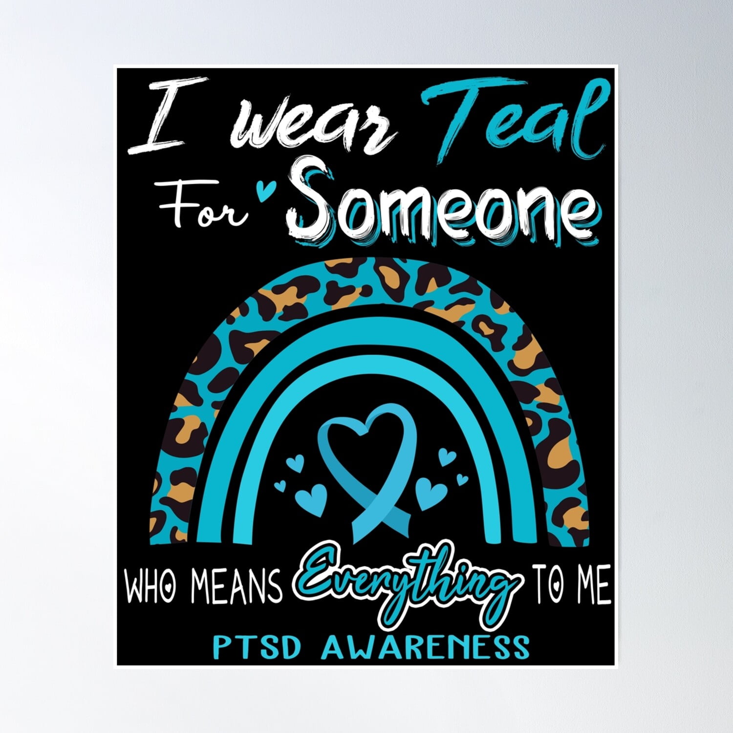Ptsd Awareness I Wear Teal For Someone Who Means Everything To Me ...