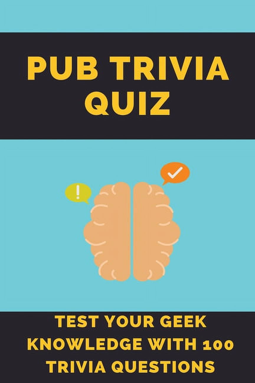 Pub Trivia Quiz : Test Your Geek Knowledge With 100 Trivia Questions ...