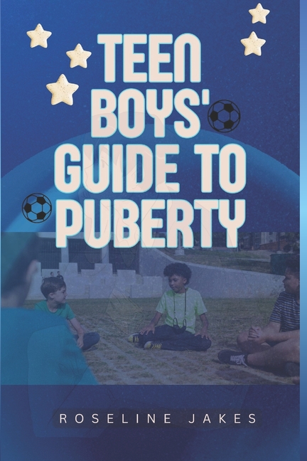 Puberty Guides Teen Boys' Guide to Puberty: Essential Handbook for ...