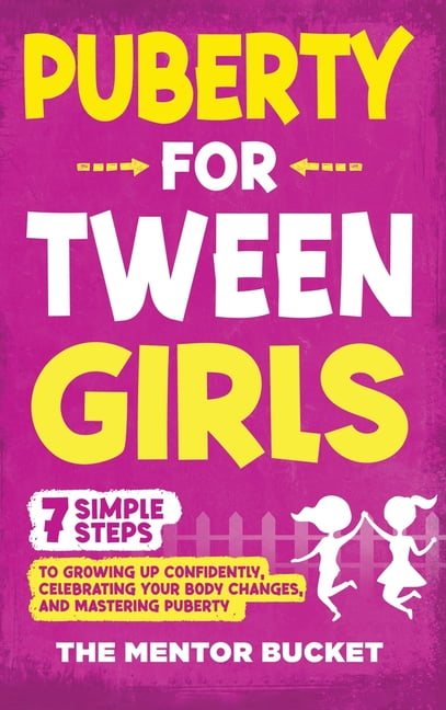 Puberty for Tween Girls: "7" Simple Steps to Growing Up Confidently ...