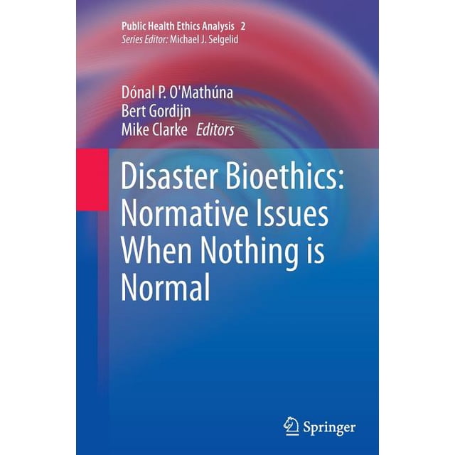 Public Health Ethics Analysis Disaster Bioethics: Normative Issues When ...
