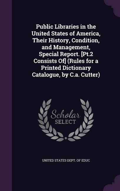 Public Libraries in the United States of America, Their History ...
