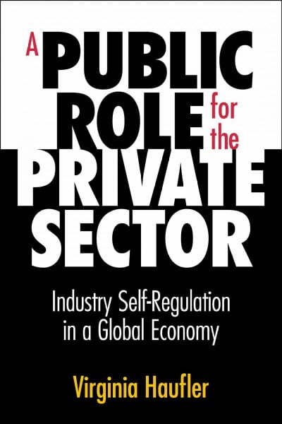 A Public Role for the Private Sector : Industry Self-Regulation in a ...