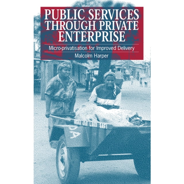 Public Services Through Private Enterprise: Micro-Privatization for ...
