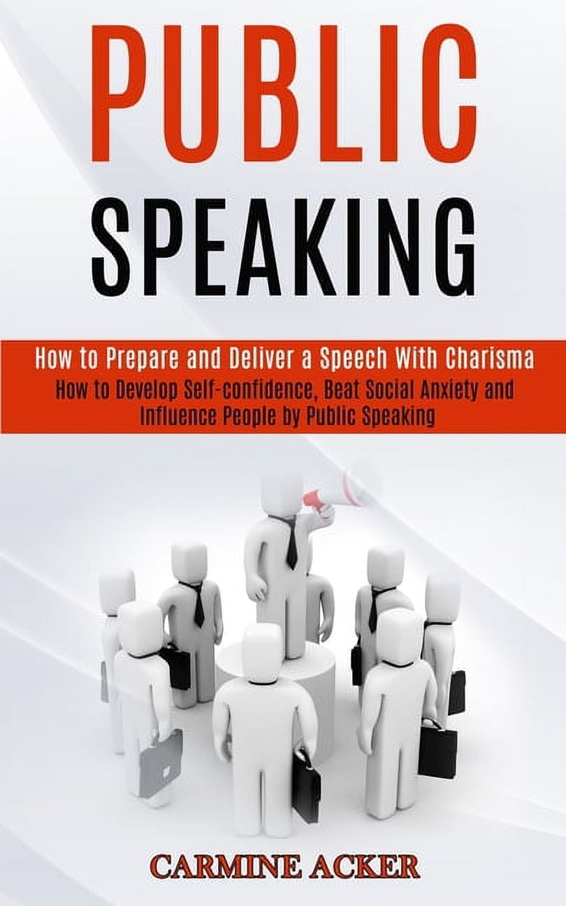 Public Speaking: How to Prepare and Deliver a Speech With Charisma (How ...