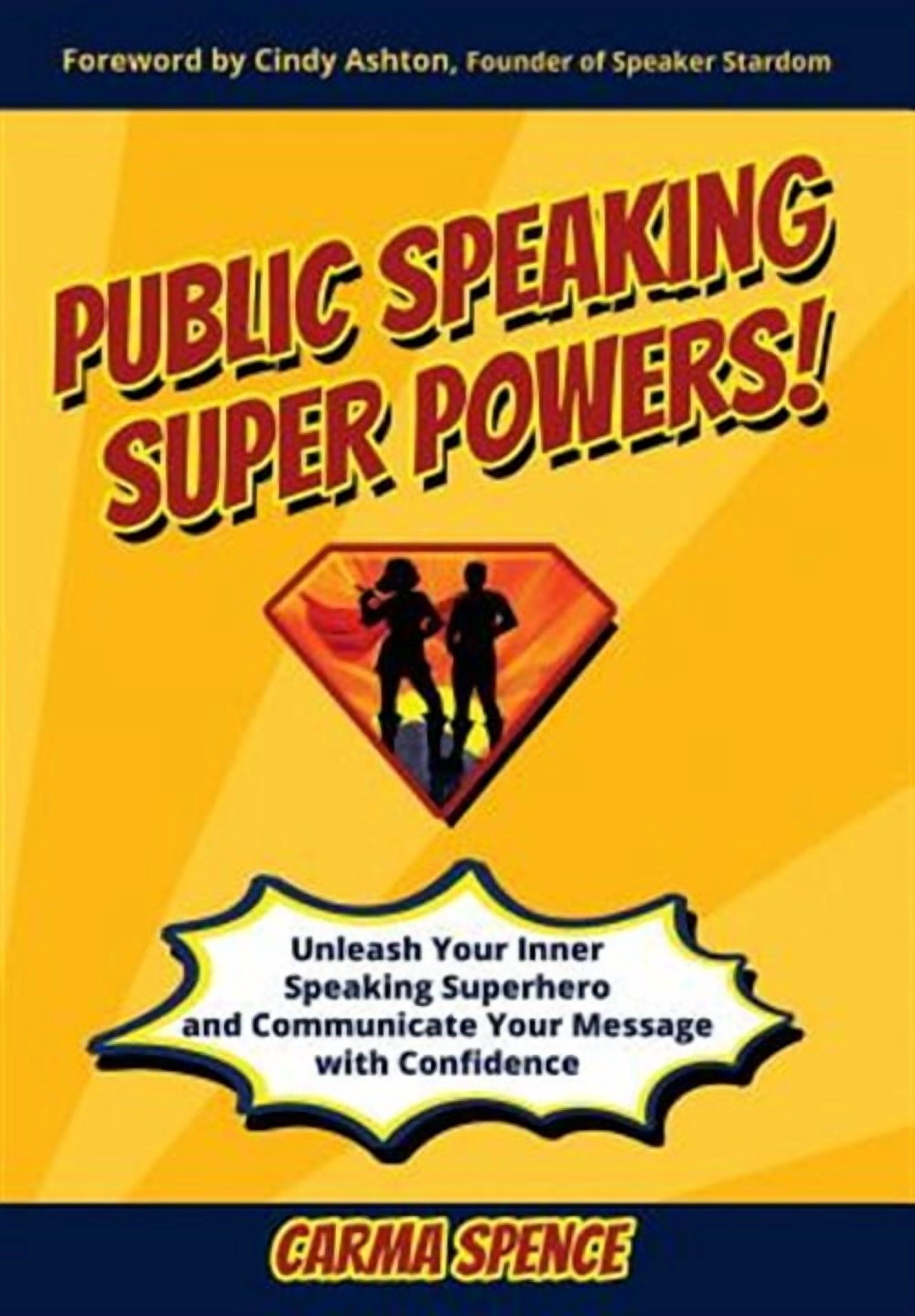 Public Speaking Super Powers: Unleash Your Inner Speaking Superhero and ...
