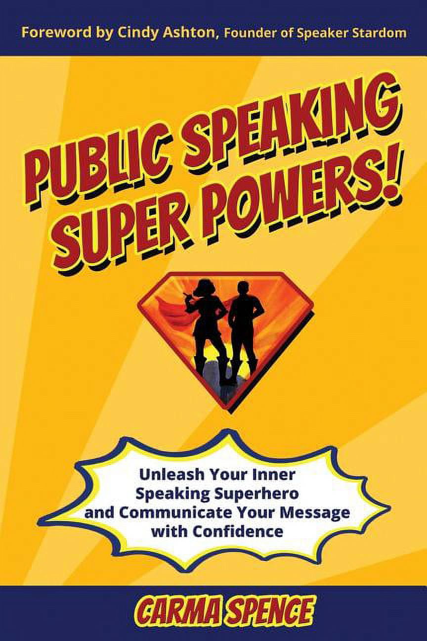 Public Speaking Super Powers: Unleash Your Inner Speaking Superhero and ...