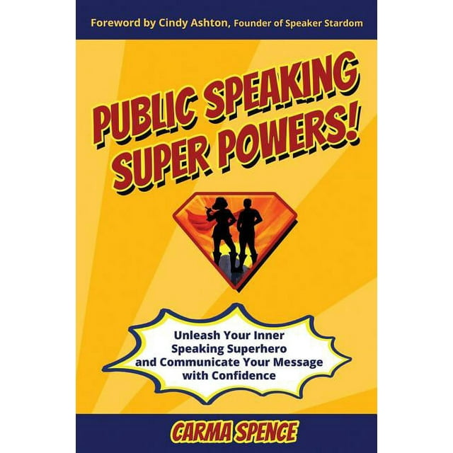 Public Speaking Super Powers: Unleash Your Inner Speaking Superhero and ...