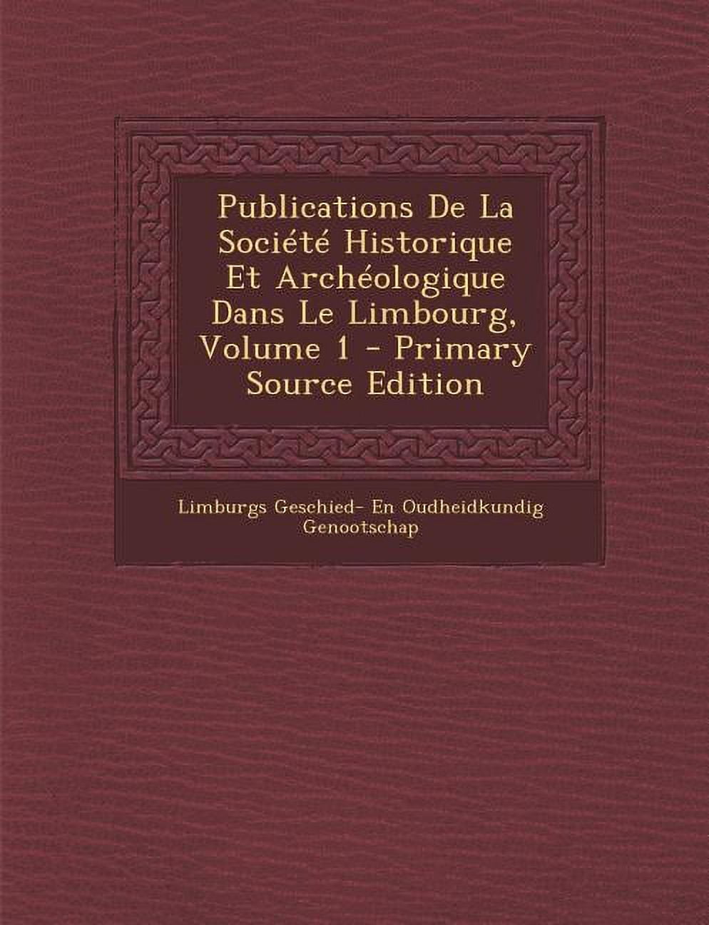 Publications de La Societe Historique Et Archeologique Dans Le Limbourg, Volume 1 (Paperback ...