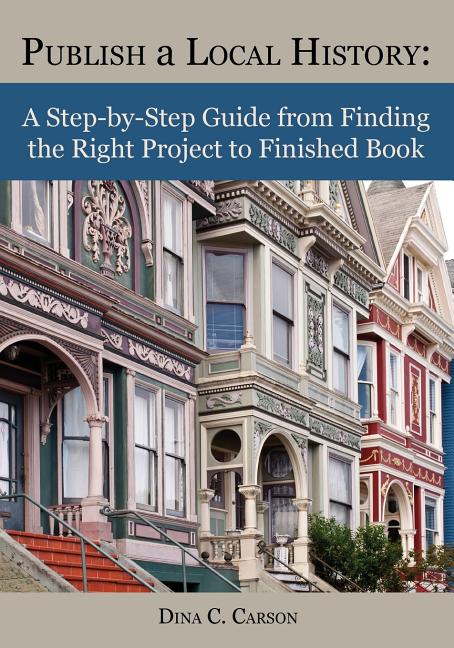 Publish a Local History: A Step-by-Step Guide from Finding the Right ...