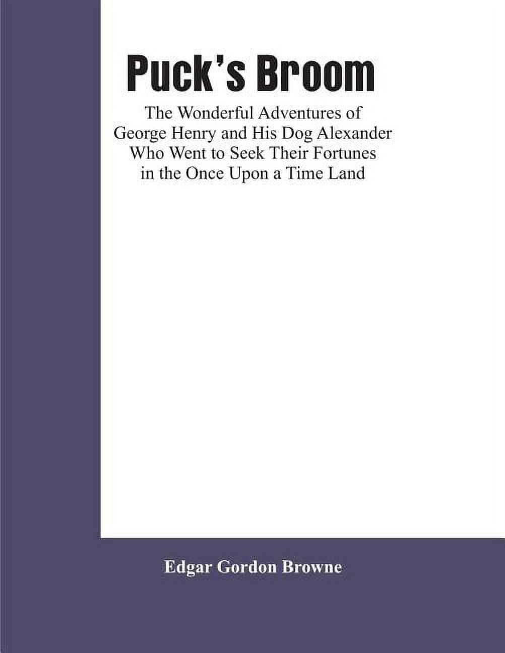 Puck's Broom: The Wonderful Adventures of George Henry and His Dog ...