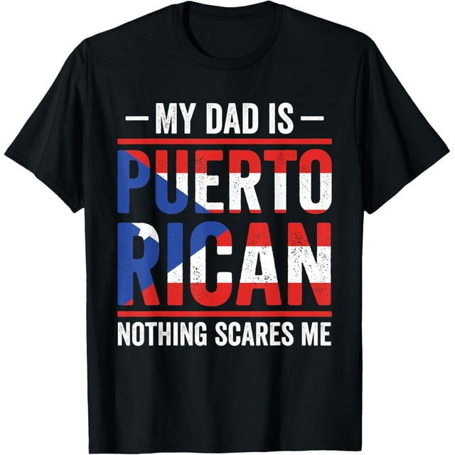 Puerto Rico Roots My Dad Is Puerto Rican Nothing Scares Me T-Shirt ...