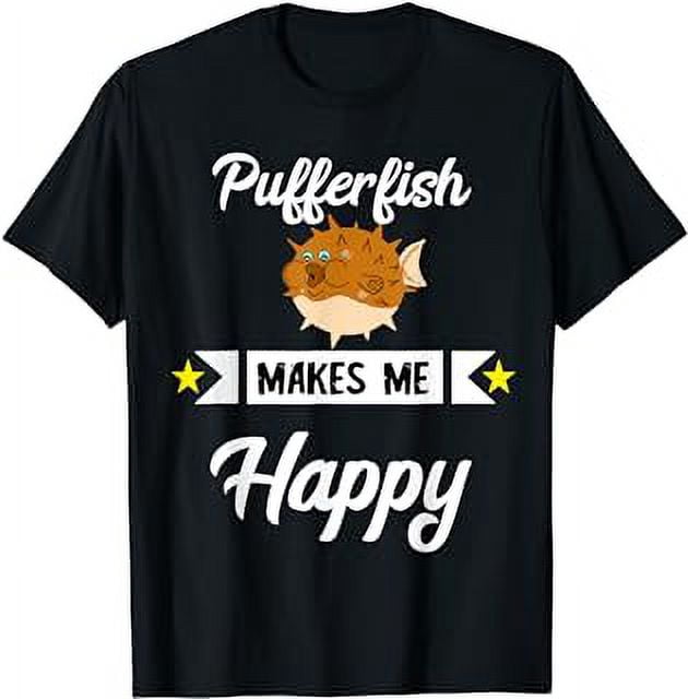 Pufferfish Makes Me Happy Blowfish Globefish Puffer Fish T-Shirt ...