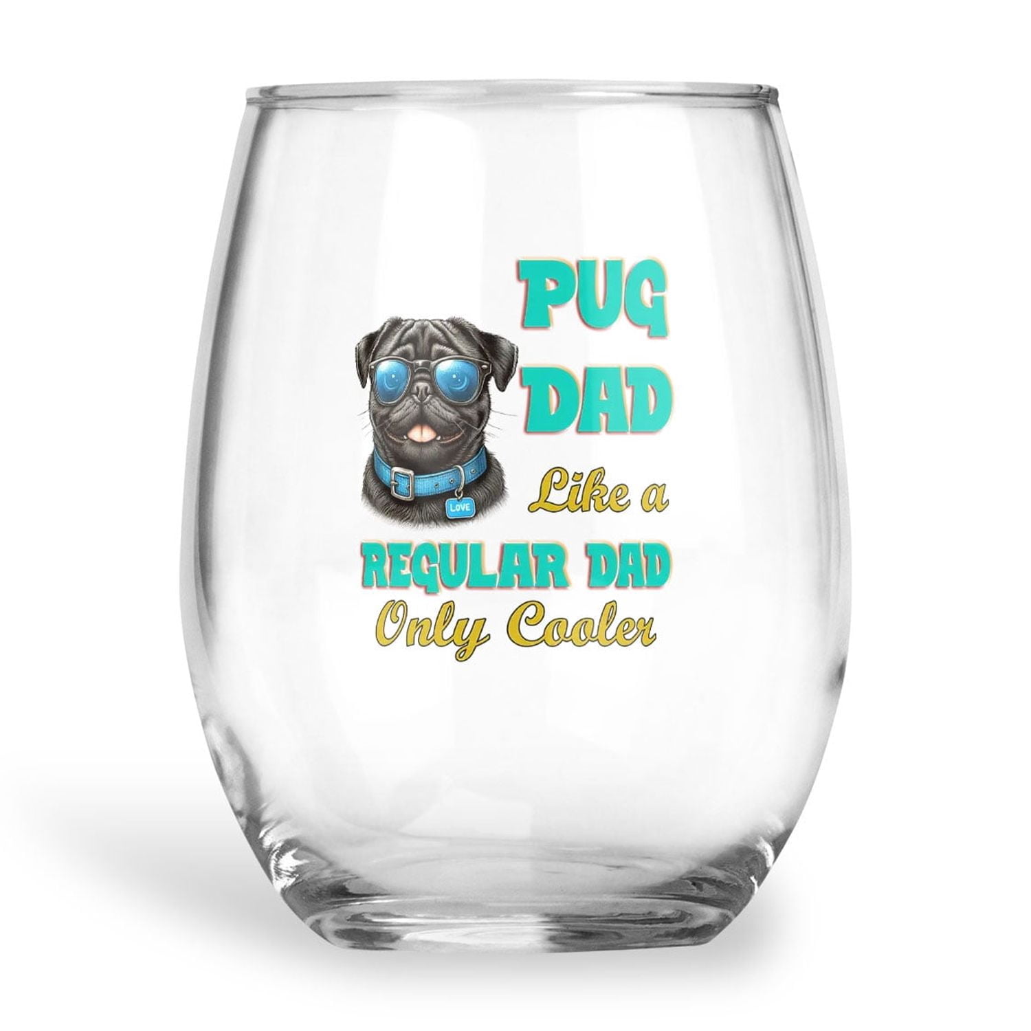 Pug Dad Like a Regular Dad Only Cooler Happy Father's Day 15oz Stemless ...