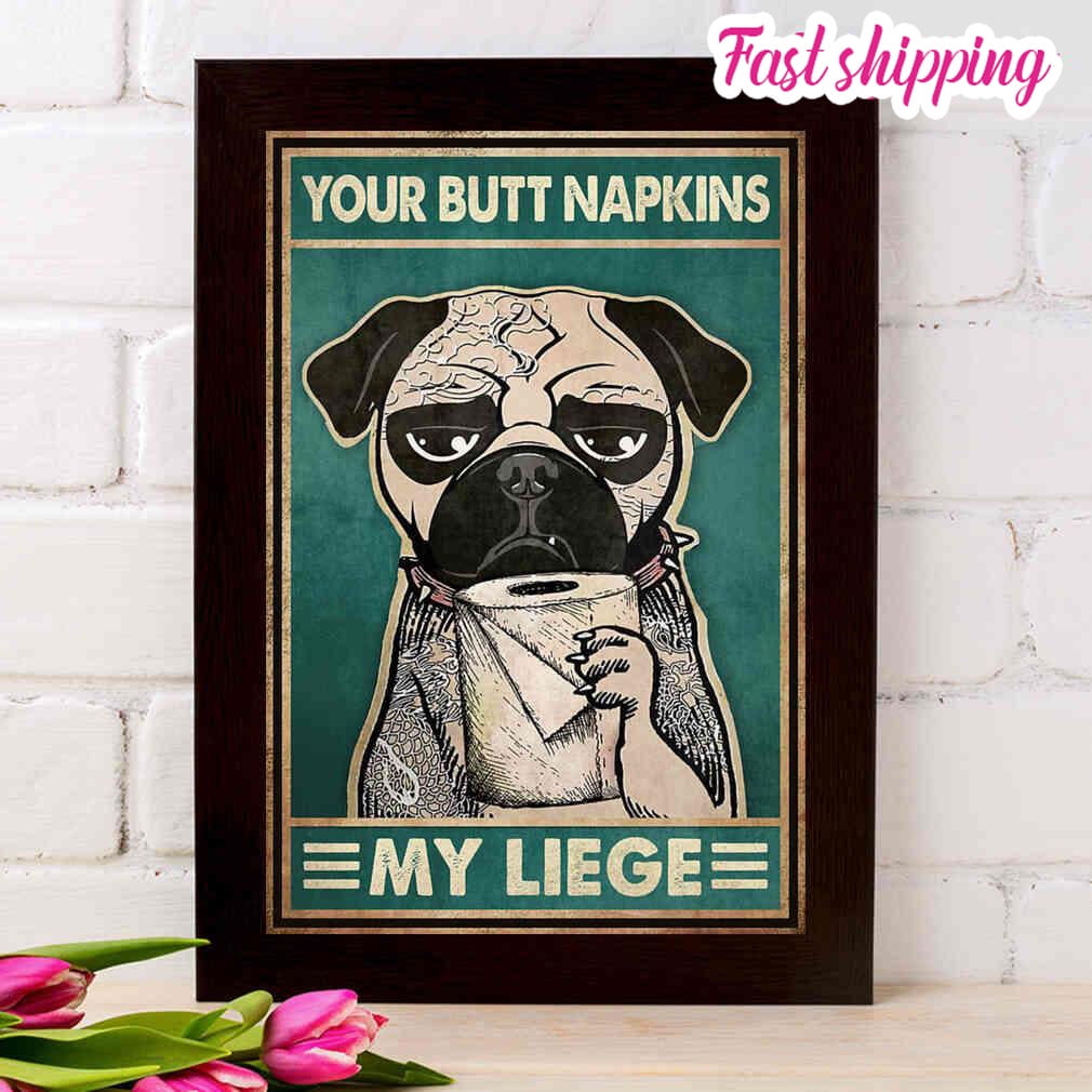 Pug Dog Your Butt Napkins My Liege Poster Prints Poster Wall Art ...